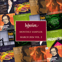 Hyperion sampler - March 2024 Vol. 2 - HYP202403B - Hyperion Records ...